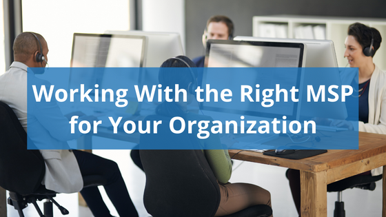 Working With the Right MSP for Your Organization